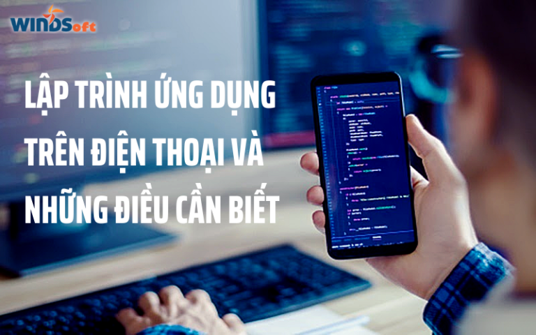 Lập trình App Mobile là gì? Kỹ năng cần thiết & Tương lai nghề
