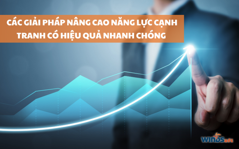 Giải Pháp Nâng Cao Năng Lực Cạnh Tranh “lối Tắt” Nào Cho Doanh Nghiệp