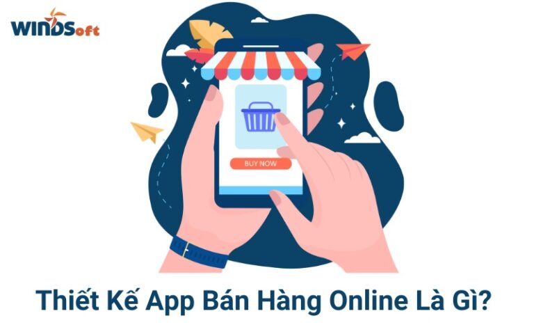 Top 7 Quy Trình Thiết Kế App Bán Hàng Online Chuyên Nghiệp Năm 2023