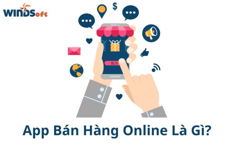 App Bán Hàng Online - Xu Hướng Kinh Doanh Mới Giúp Doanh Nghiệp Thành Công
