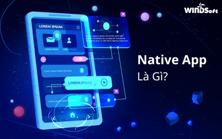 Native App Là Gì? Phân Biệt Native App Với Web App Và Hybrid App